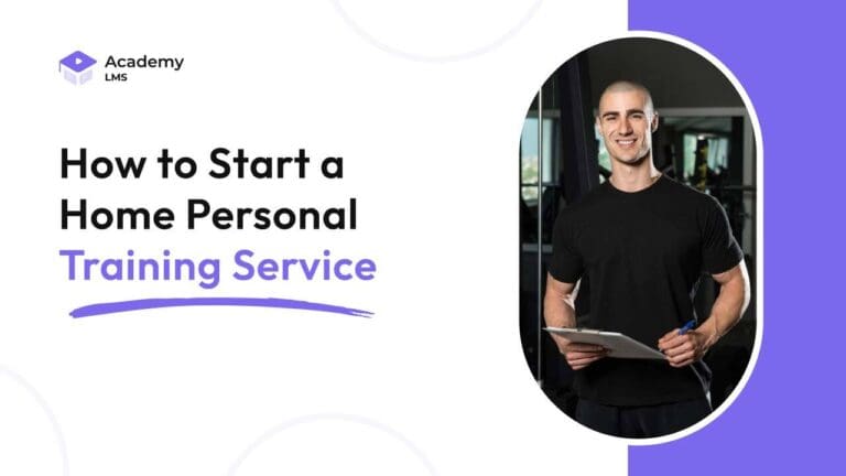 How to Start a Home Personal Training Service in 2025? - Academy LMS