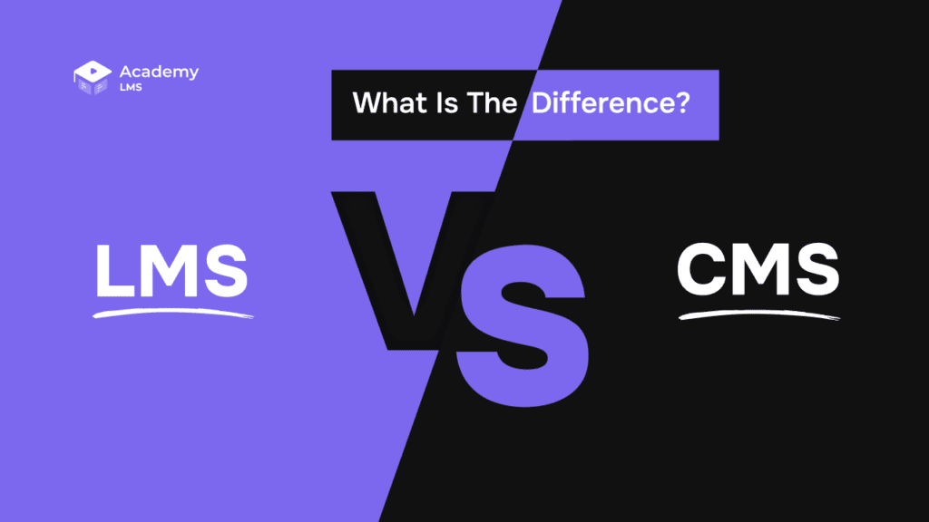 LMS vs CMS: What's the Difference? - Academy LMS