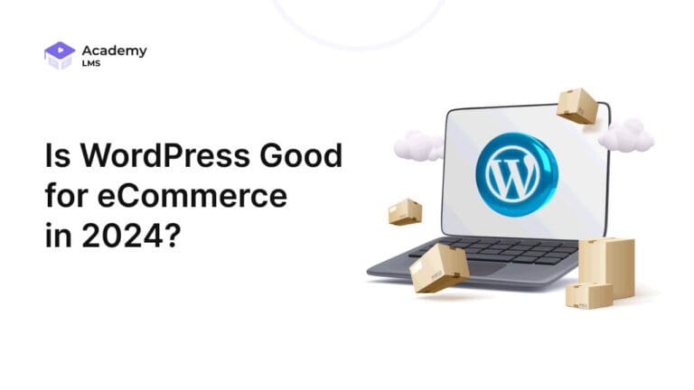 Is WordPress Good for eCommerce in 2025? - Academy LMS